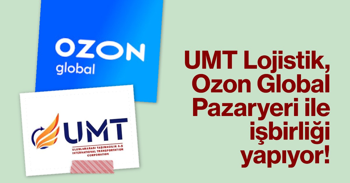 UMT Lojistik, Ozon Global Pazaryeri ile yaptığı işbirliğini duyurdu! - 0 554 1730000 I Havayolu ...
